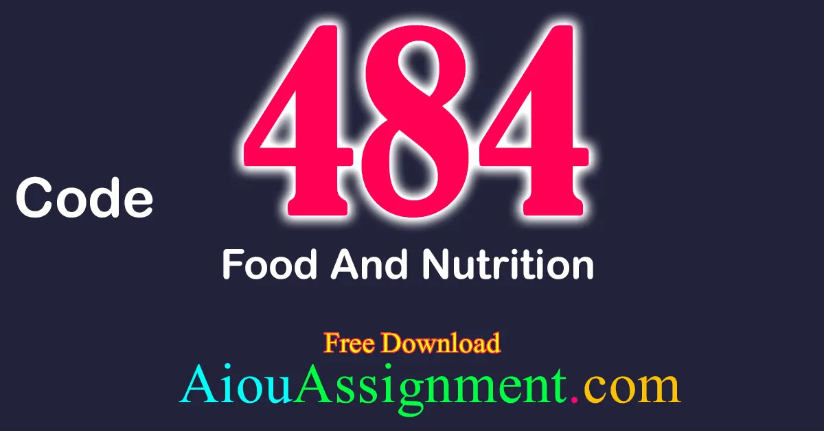 AIOU 484 Food and Nutrition Solved Assignment PDF Download | Bachelors (BA / B.Com & AD) (Autumn ...
